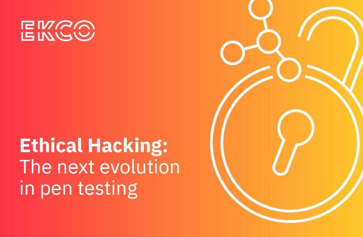 Ethical Hacking: The next evolution in pen testing | Ekco