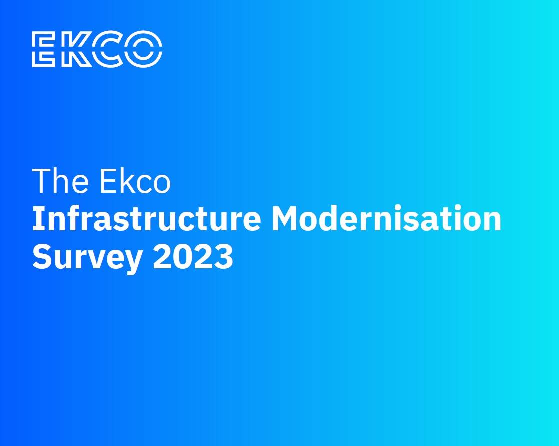 The Ekco Infrastructure Modernisation Survey 2023 | Ekco