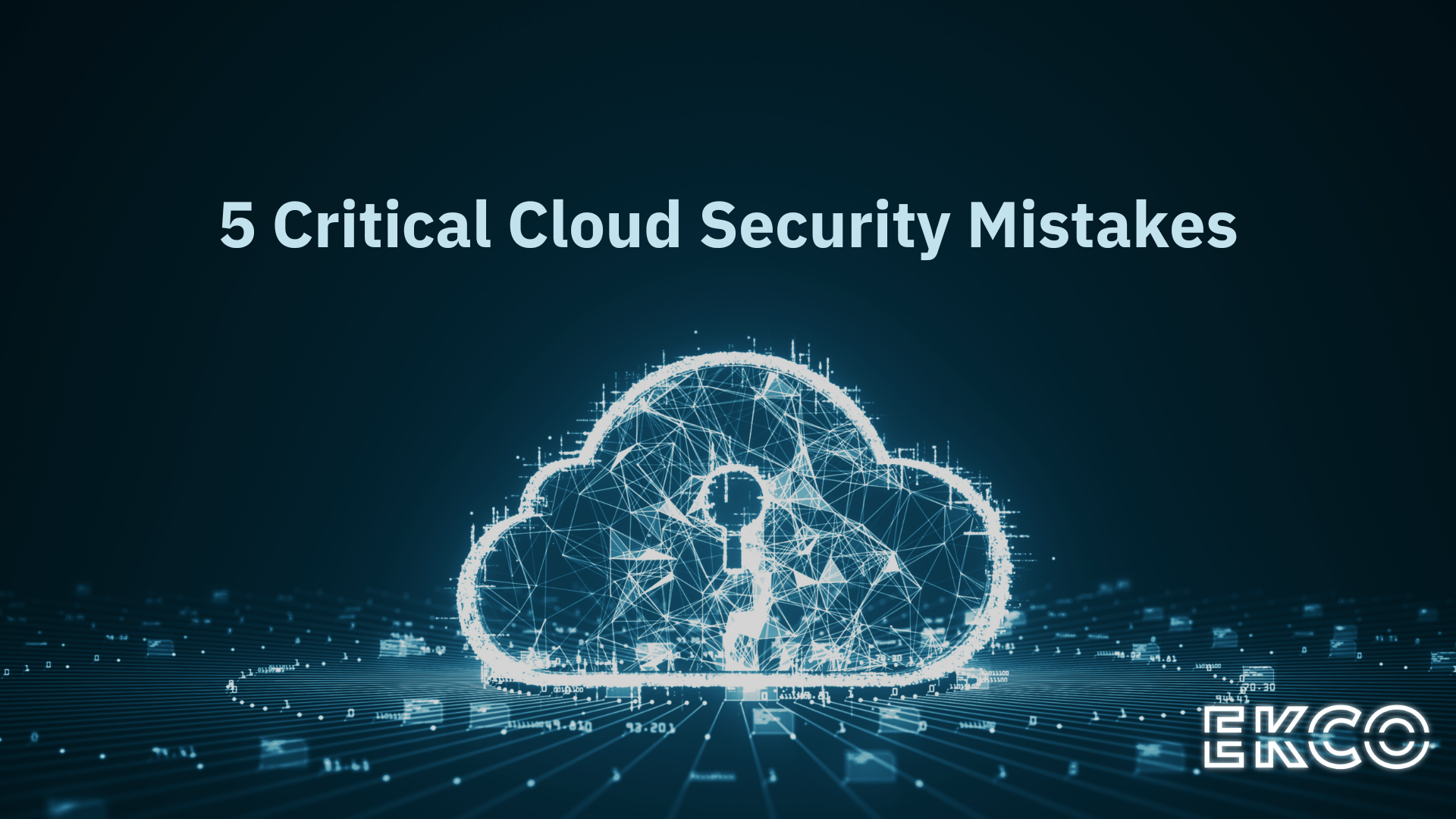 5 Critical Cloud Security Mistakes And How To Avoid Them